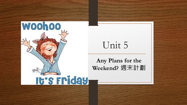 Unit 5: Any Plans for the Weekend? 週末計劃 PPT - 英語（二） | 健行科技大學eclass易課平台